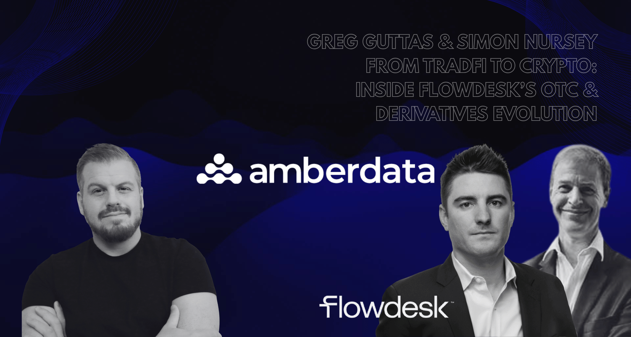 Amberdata Derivatives Podcast Featuring Greg Guttas & Simon Nursey at Flowdesk